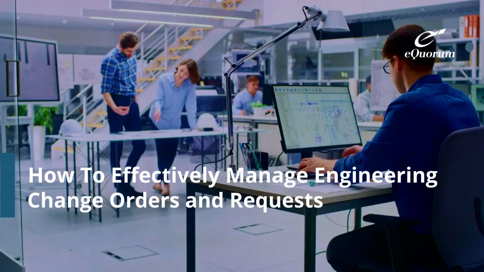 How To Manage Engineering Change Orders and Requests