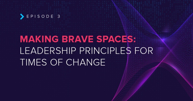 Making Brave Spaces: Principles for Leadership in a Time of Change